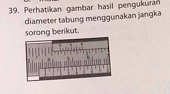 SOLVED: Hasil yang benar adalah....a. 3,60 cmb. 3,65 cmc. 3,66 cmd. 3,70 cm gambar hasil ...