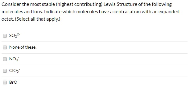 SOLVED: Consider the most stable (highest contributing) Lewis Structure ... SOLVED: Consider the most stable (highest contributing) Lewis Structure ...