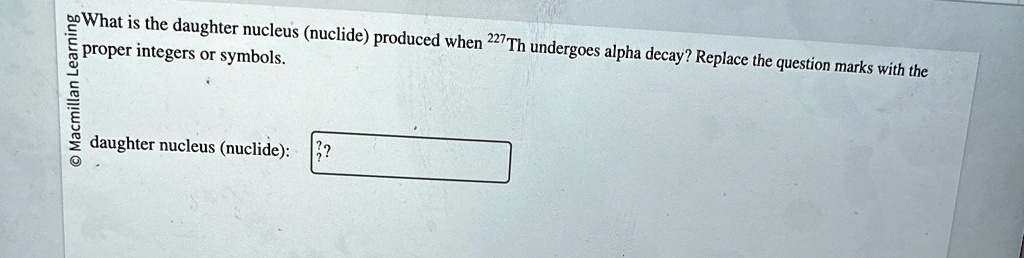 macmillan learning daughter nucleus nuclide what is the daughter ...