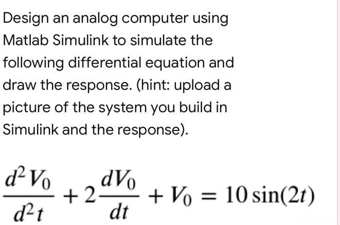 Design An Analog Computer Using Matlab Simulink To Simulate The Following Differential Equation