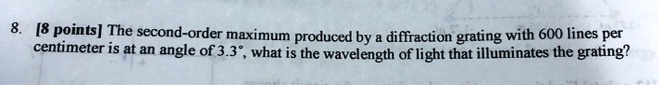 SOLVED: [8 points] The second-order maximum produced by diffraction ...