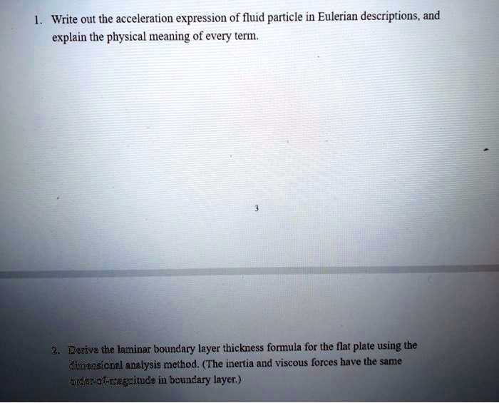 1. Write out the acceleration expression of fluid particle in Eulerian descriptions, and explain ...