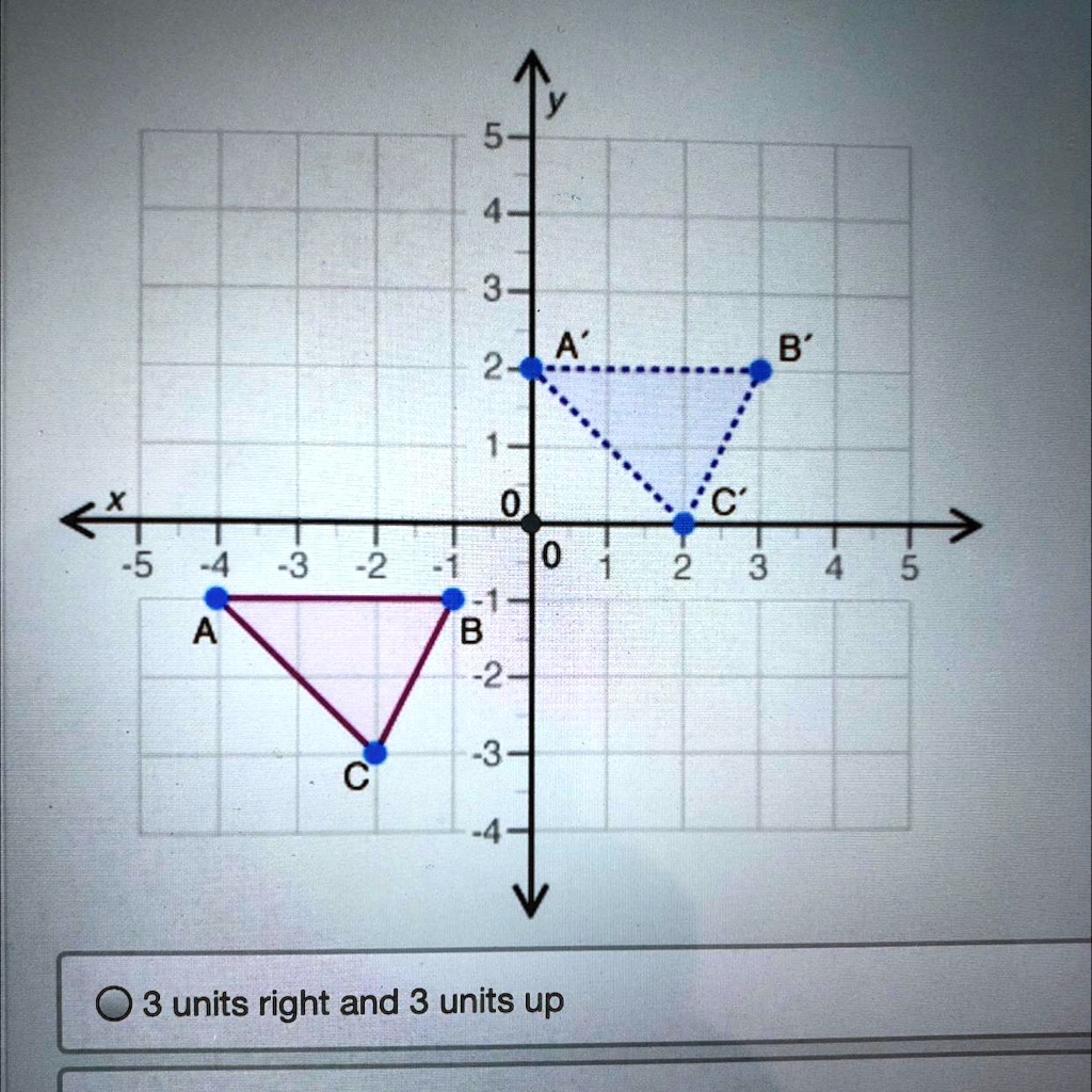 SOLVED: '(02.01)Which translation will change figure ABC to figure A'B'C'? 3 units right and 3 ...