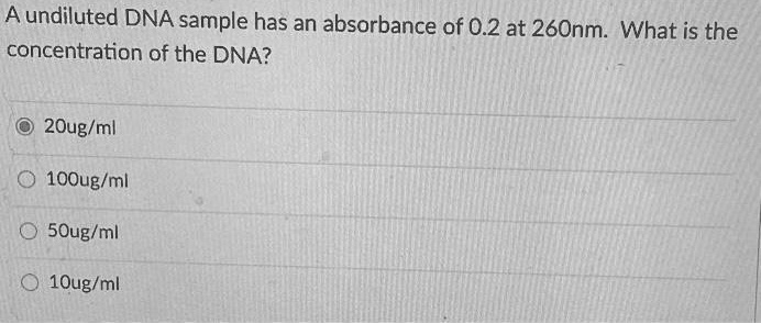SOLVED: A undiluted DNA sample has an absorbance of 0.2 at 260nm. What ...