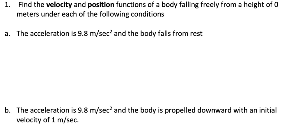 1 find the velocity and position functions of a body falling freely ...