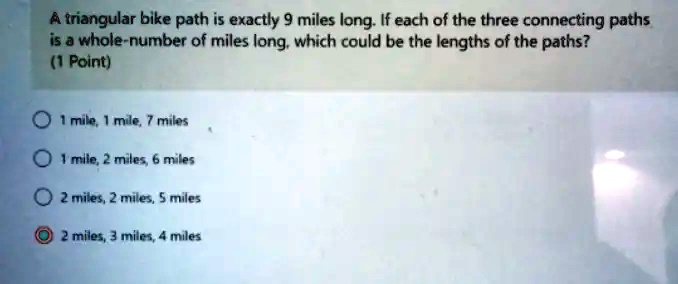 SOLVED: A triangular bike path is exactly 9 miles long. If each of the ...