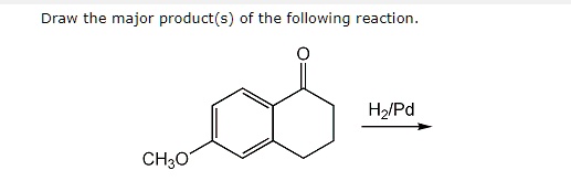 SOLVED: Draw the major product(s) of the following reaction. H2/Pd CH3O