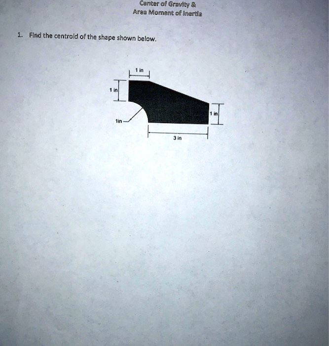 SOLVED: Center of Gravity Area Moment of Inertia 1. Find the centroid ...
