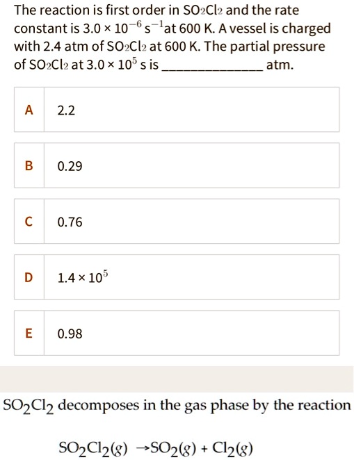 The reaction is first order in SO2Cl2 and the rate constant is 3.0 ×10 ...