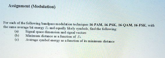 Assignment (Modulation) For each of the following bandpass modulation techniques: 16-PAM, 16-PSK ...