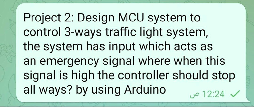 SOLVED: Project 2: Design MCU system to control 3-way traffic light system. The system has an ...