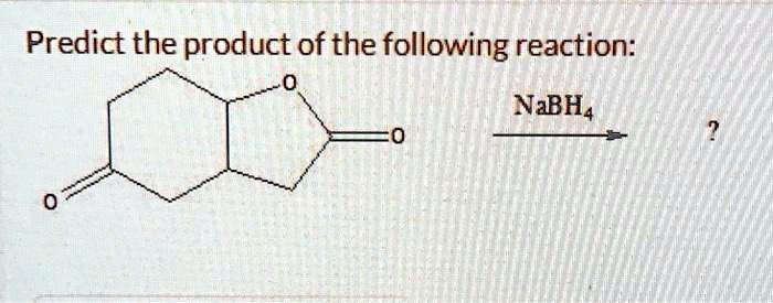 SOLVED:Predict the product of the following reaction: NaBH4