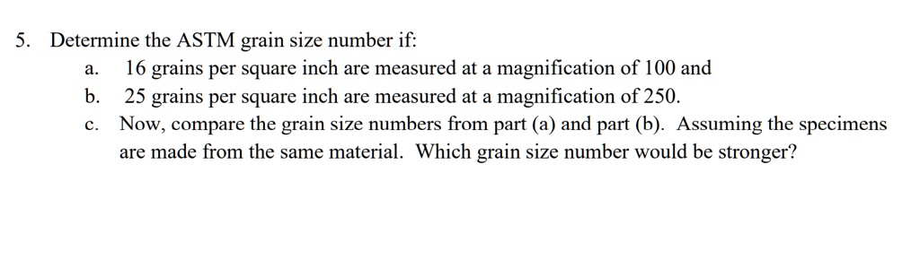 SOLVED: 5. Determine the ASTM grain size number if: 16 grains per ...