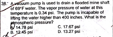 38. A vacuum pump is used to drain a flooded mine shaft of 69°F water ...