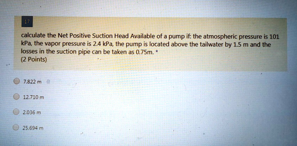 calculate the net positive suction head available of a pump ifthe ...