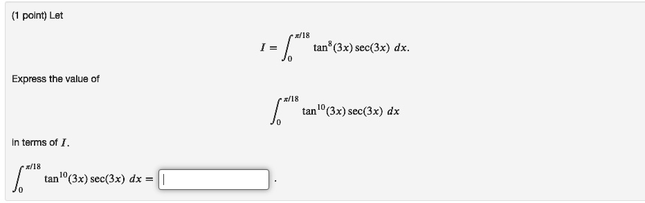 SOLVED: point) Let 3/18 tan '(3x) sec(3x) dx. Express the valua of K/18 ...