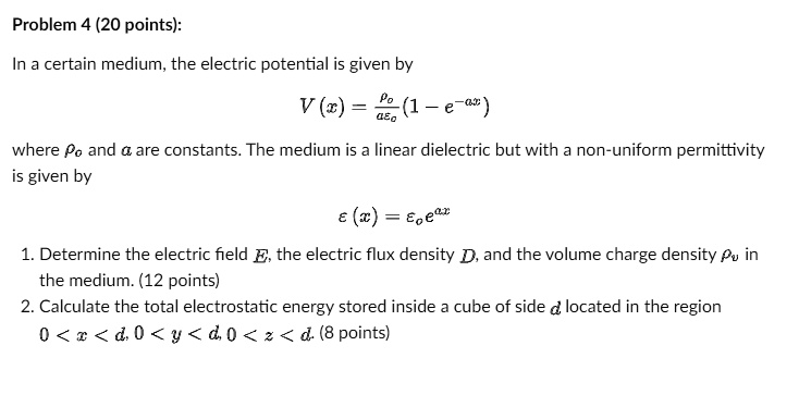 Problem 4 (20 points): In a certain medium, the electric potential is ...