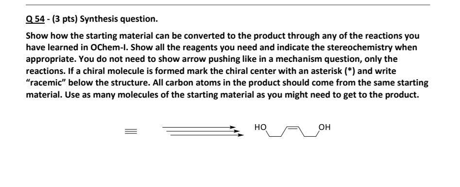 Q54- (3 pts) Synthesis question. Show how the starting material can be ...