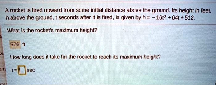 SOLVED: Arocket is fired upward from some initial distance above the ground: Its height in teet ...