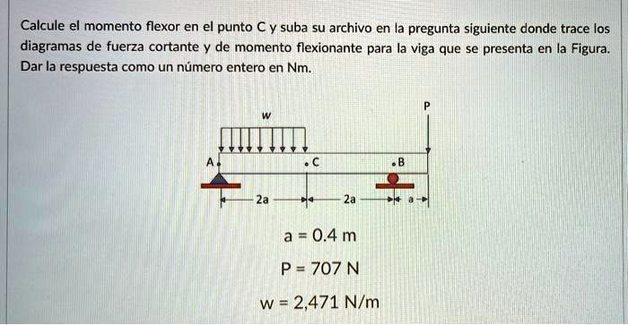 Calcule el momento flexor en el punto C y suba su archivo en la ...