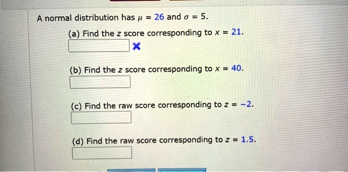 SOLVED: normal distribution has / = 26 and 0 = (a) Find the z score ...