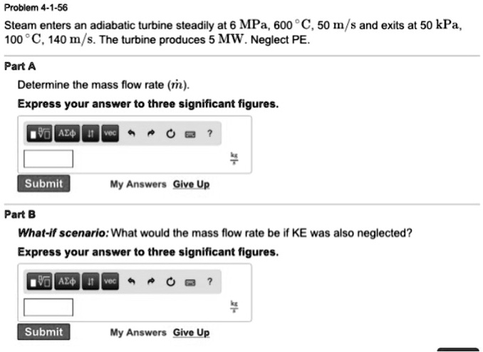 SOLVED: Problem 4-1-56: Steam enters an adiabatic turbine steadily at 6 MPa, 600Â°C, 50 m/s and ...