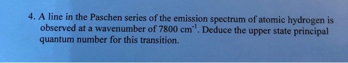 4. A line in the Paschen series of the emission spectrum of atomic ...