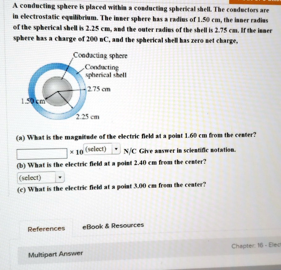A conducting sphere is placed within a conducting spherical shell. The ...