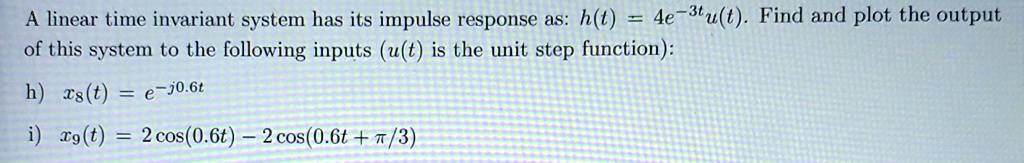 a linear time invariant system has its impulse response as ht 4e 3tut find and plot the output ...