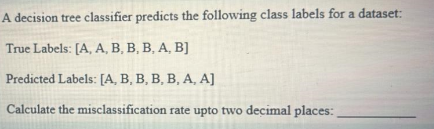 A decision tree classifier predicts the following class labels for a ...