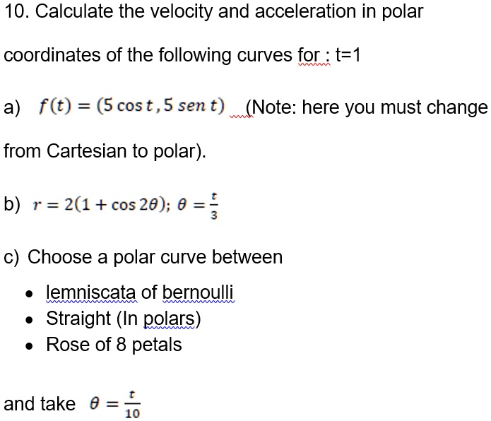 10. Calculate the velocity and acceleration in polar coordinates of the ...