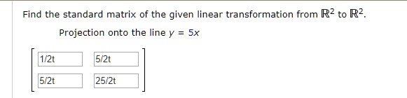 SOLVED: Find the standard matrix of the given linear transformation ...