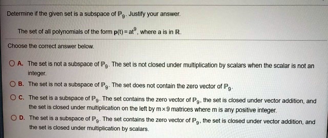 SOLVED: Determine the given set is subspace of P9. Justify your answer The set of all ...