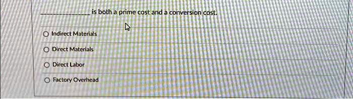 is both a prime cost and a conversion cost. Indirect Materials Direct ...