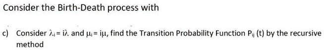SOLVED: Consider the Birth-Death process with Consider / = i/. and Hl ...