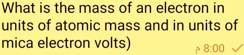 SOLVED: What is the mass of an electron in units of atomic mass and in units of mica electron ...