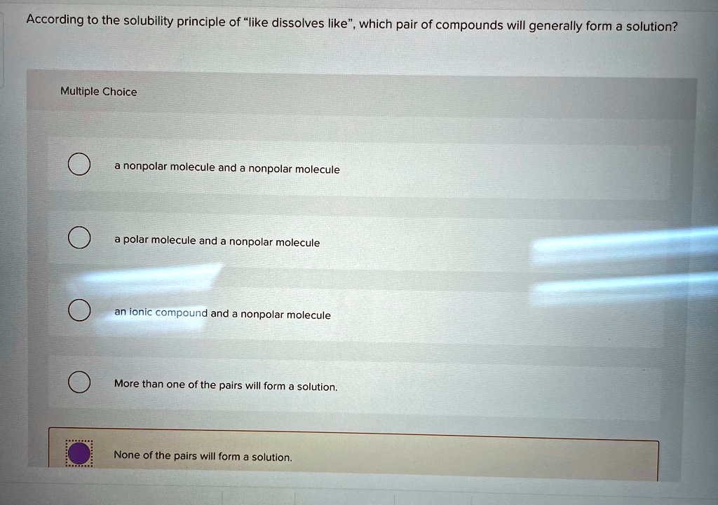 According to the solubility principle of "like dissolves like", which ...