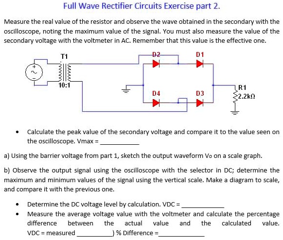 SOLVED: Full Wave Rectifier Circuits Exercise Part 2 Measure the real value of the resistor and ...