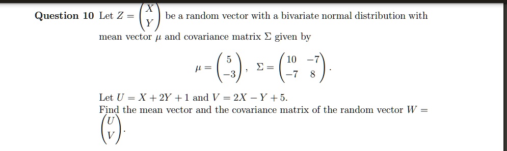 SOLVED: Question 10 Let Z be a random vector with a bivariate normal distribution witl mean ...