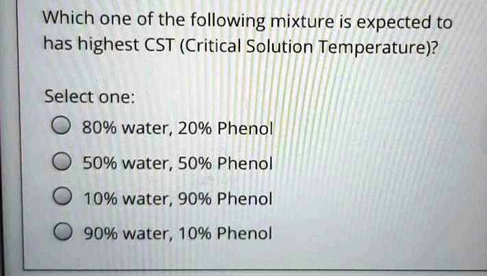 which one of the following mixture is expected to has highest cst ...