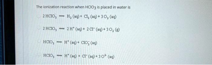 the ionization reaction when hcio3 is placed in water is 2 hcio h aq cl ...