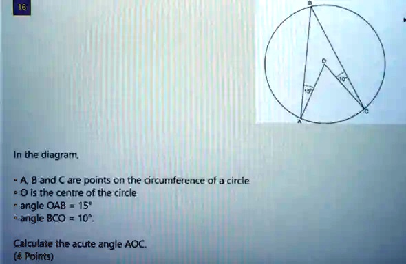 16 In the diagram, • A, B and C are points on the circumference of a circle • O is the centre of ...