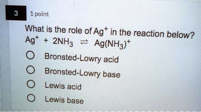 SOLVED: 3 1 point What is the role of Ag in the reaction below? Ag ...
