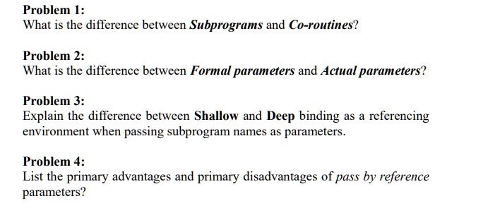 SOLVED: Problem 1: What is the difference between Subprograms and Co-routines? Problem 2: What ...