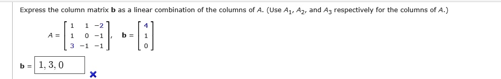 SOLVED: Express the column matrix b as linear combination of the ...