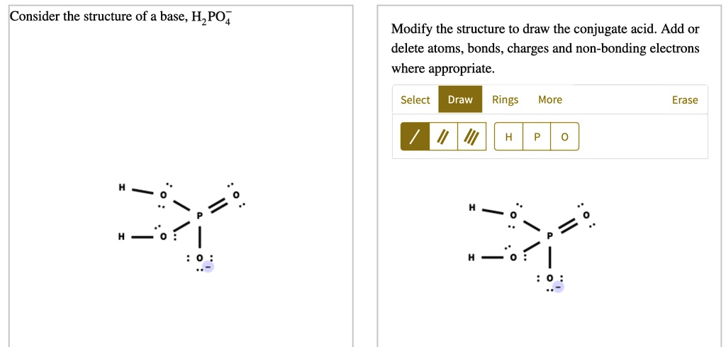 SOLVED: Consider the structure of a base, H,PO Modify the structure to draw the conjugate acid ...