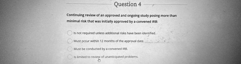 SOLVED: Question 4 Continuing review of an approved and ongoing study ...