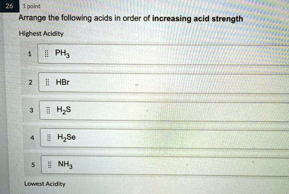 SOLVED:26 1point Arrange the following acids in order of increasing acid strength Highest ...