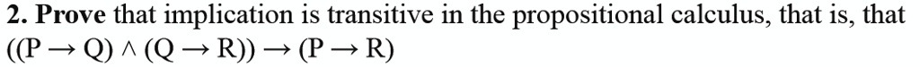 2 prove that implication is transitive in the propositional calculus that is that p qq r r 42823