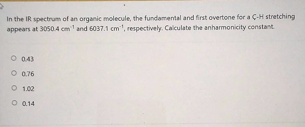 In the IR spectrum of an organic molecule, the fundamental and first ...
